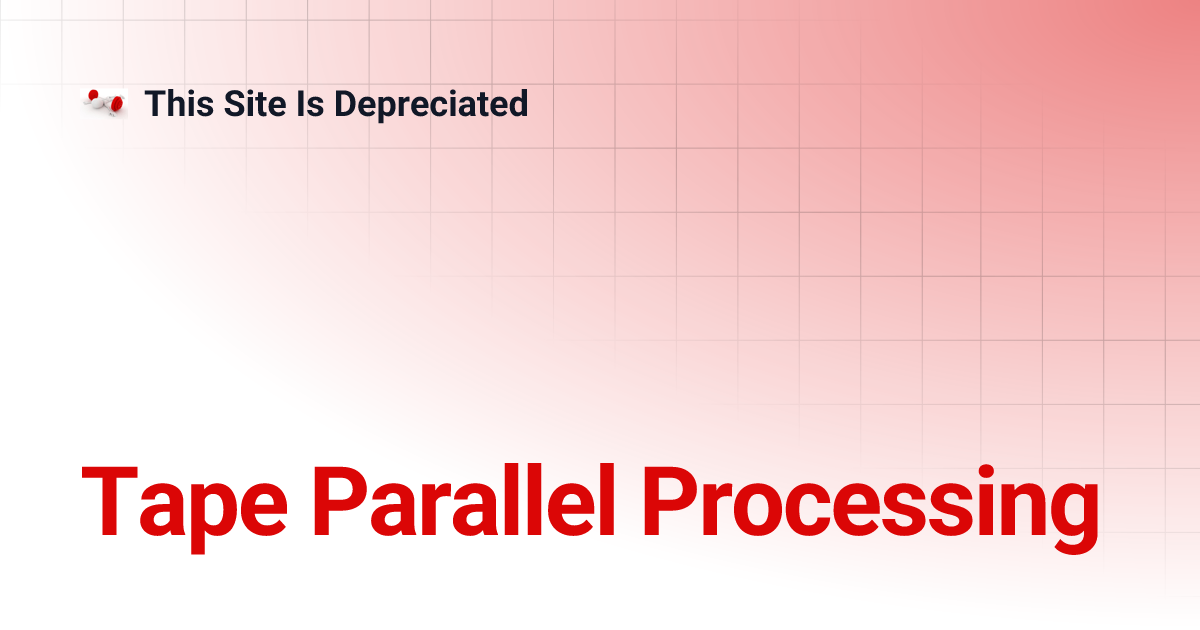 Tape Parallel Processing | This Site Is Depreciated