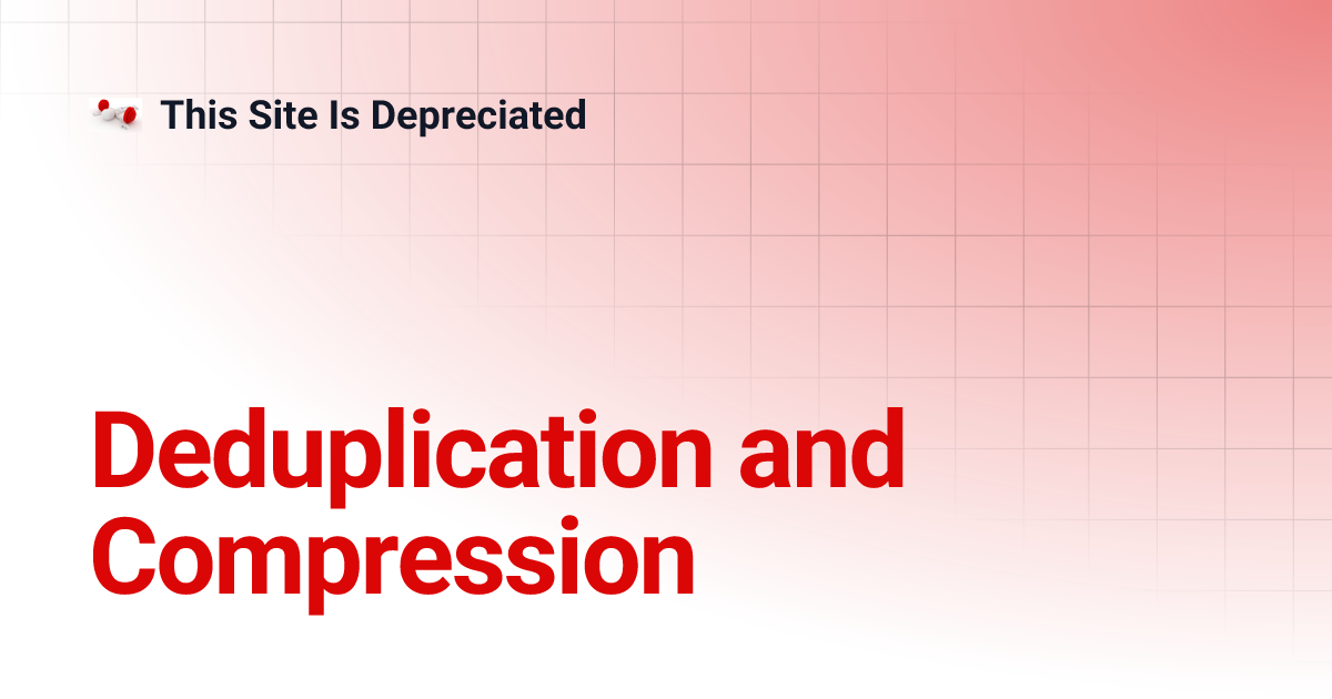 Deduplication and Compression | This Site Is Depreciated