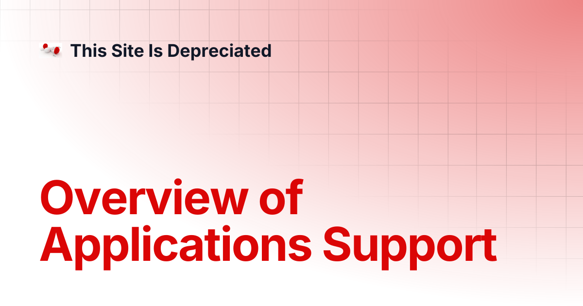 Overview of Applications Support | This Site Is Depreciated